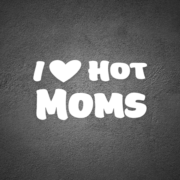 I Love Hot Moms Car Decal Etsy