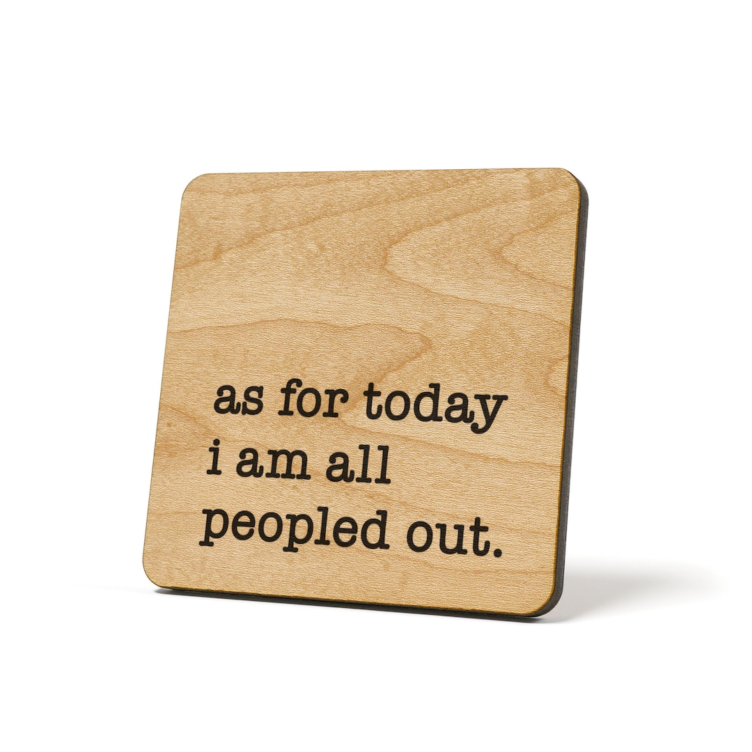 As for Today I'm All Peopled Out, Wooden, Coaster, Refrigerator Magnet ...