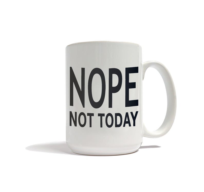 Nope Not Today 15 Oz. Coffee Mug Cup Ceramic Funny Mugs - Etsy