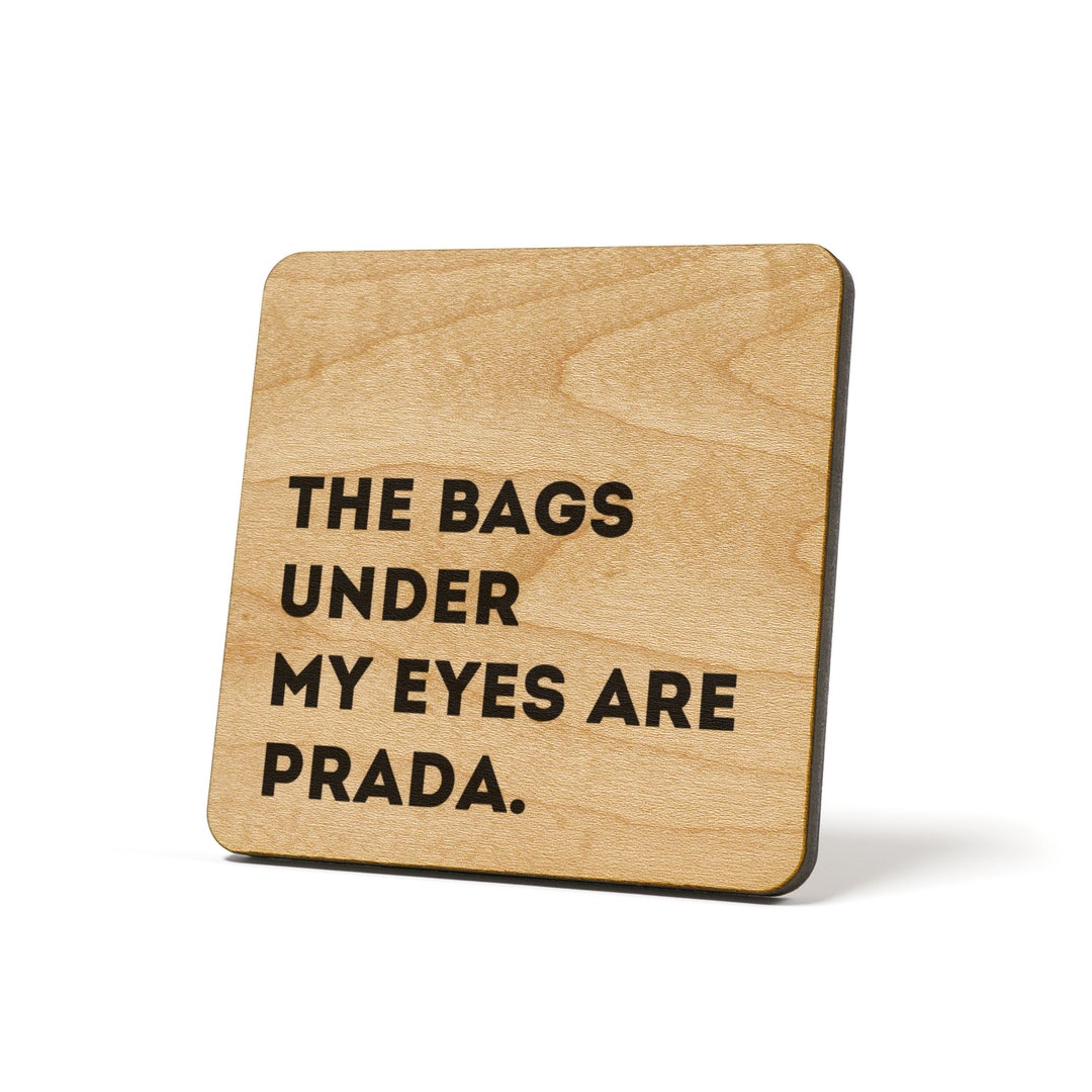 The Bags Under My Eyes Are Prada., Coaster, Refrigerator Magnet Quote ...