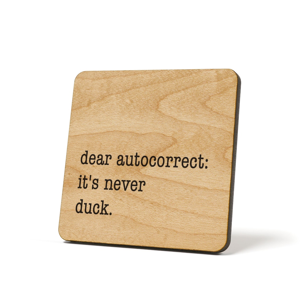 Dear Autocorrect It's Never Duck, Coaster, Refrigerator Magnet Quote ...