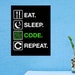 Eat Sleep Code Repeat - Computer Programmers/programming Print. Print Available in Multiple ...