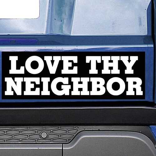 Love Thy Neighbor Inspirational Quote Bumper Sticker FREE - Etsy