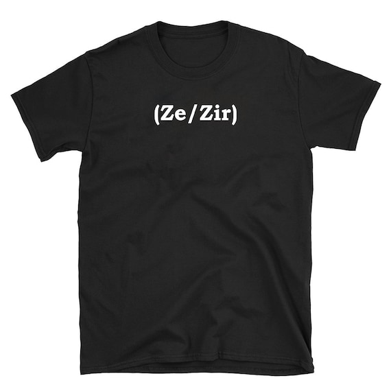Ze/Zir Gender Pronouns T-Shirt. Gender Pronoun: Ze or Zir | Etsy