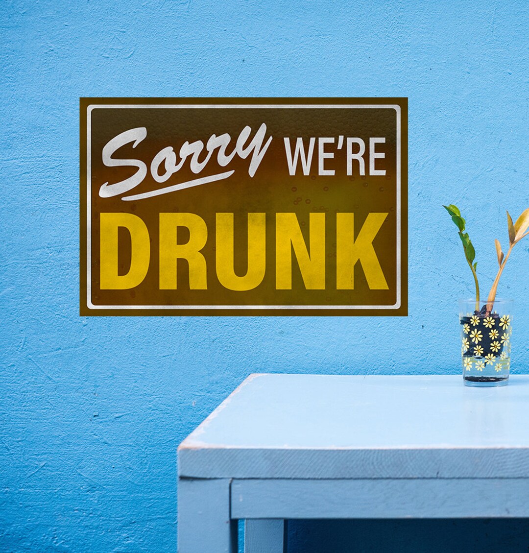 Sorry We're Drunk - Beer, Wine, and Liquor College Poster. Print ...