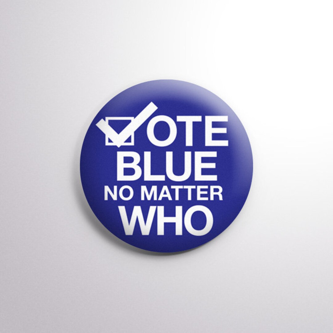 Vote Blue No Matter Who, Political Button - Political Democrat - 2.25 ...