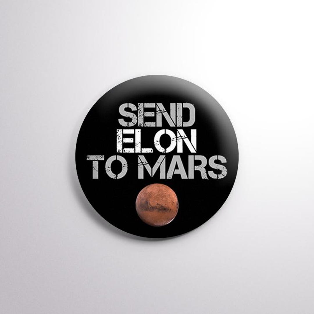 Send Elon to Mars - Anti-elon Musk Button- 2.25" (58mm) Button - Etsy