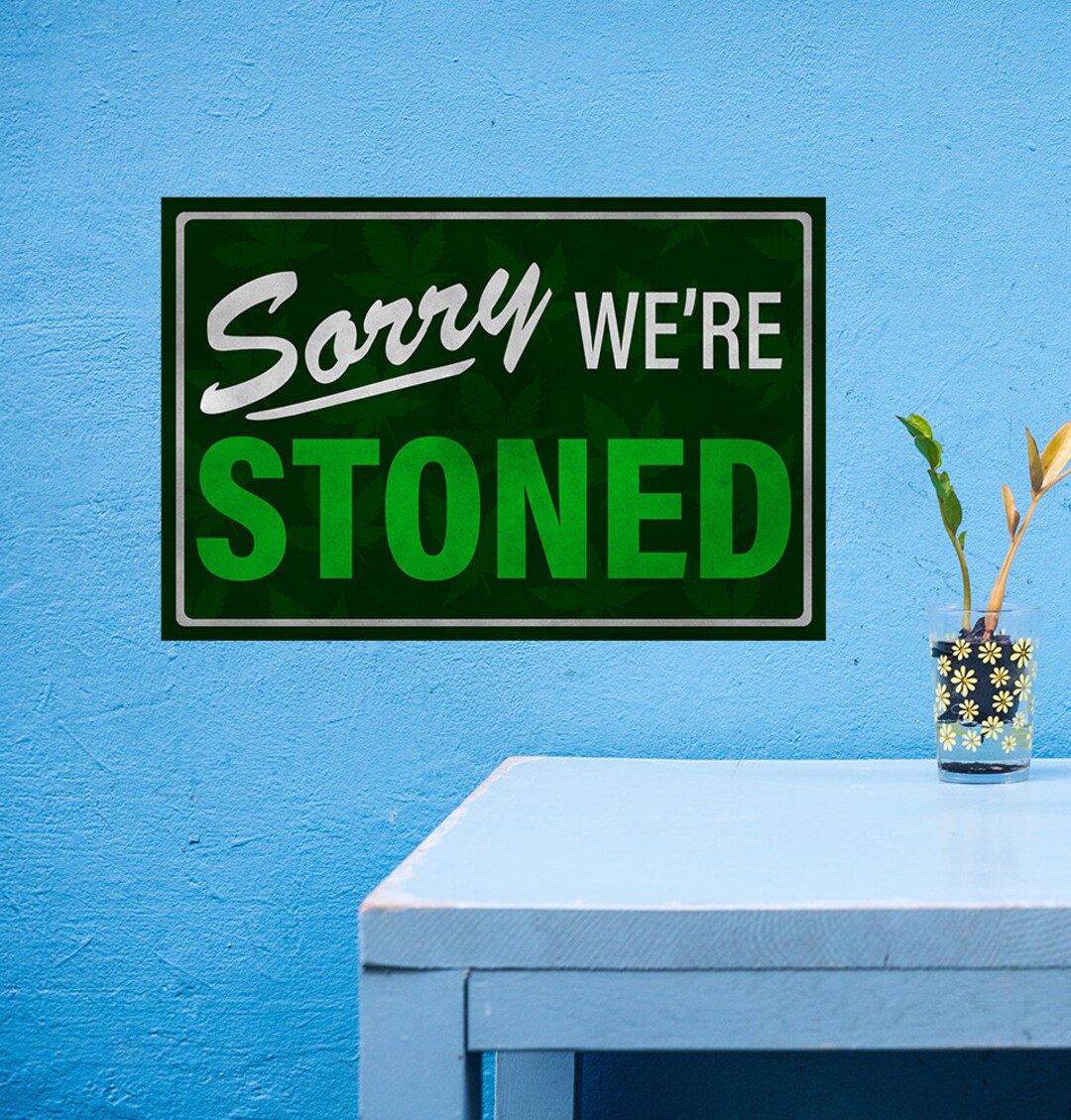 Sorry We're Stoned - Marijuana Poster. Print Available in Multiple ...