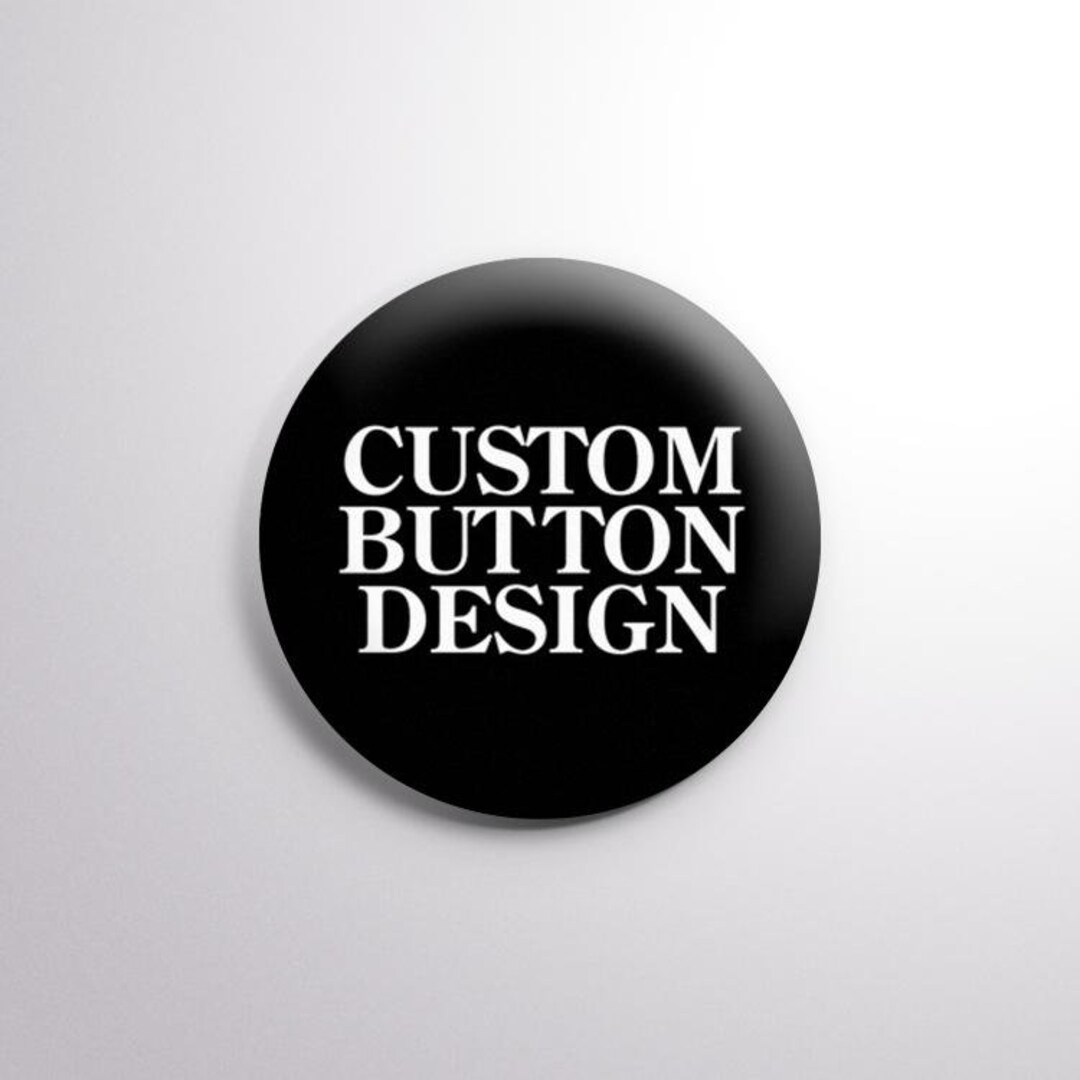 Custom Button Design - Custom 2.25" Button (MUST READ Listing Before ...