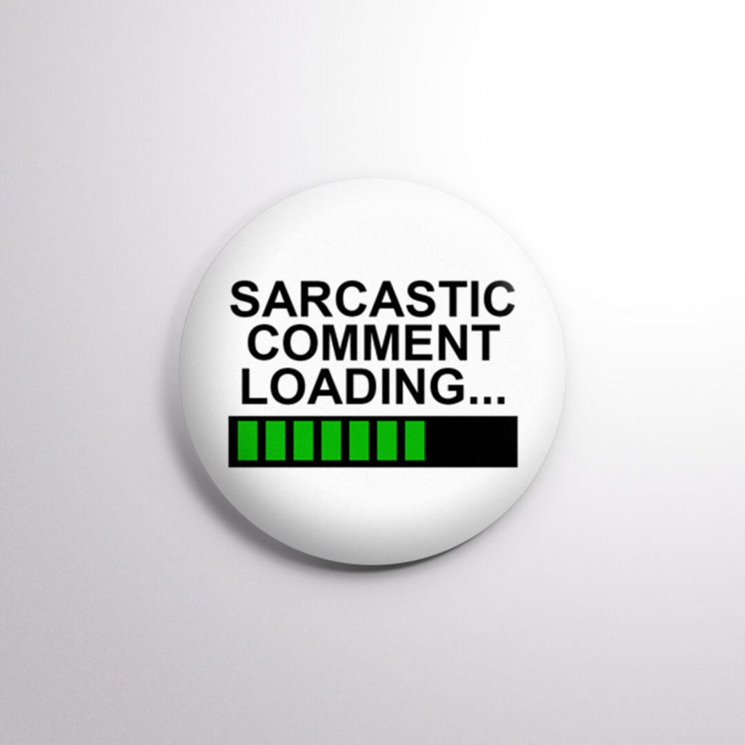 Sarcastic Comment Loading Generic Funny Button. Sarcasm Pin Available ...
