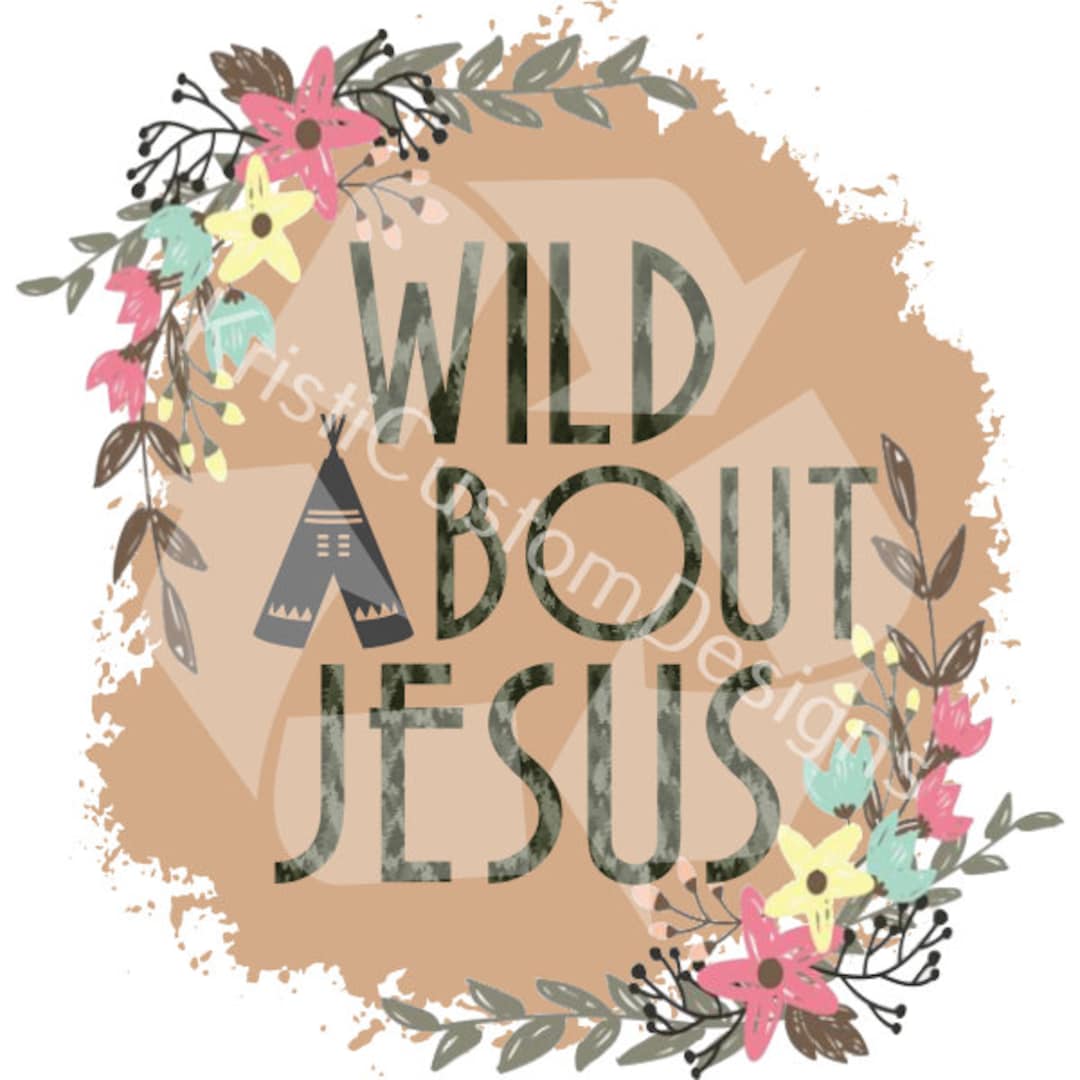 Wild About Jesus, PNG, INSTANT DOWNLOAD, Sublimation Design, This ...