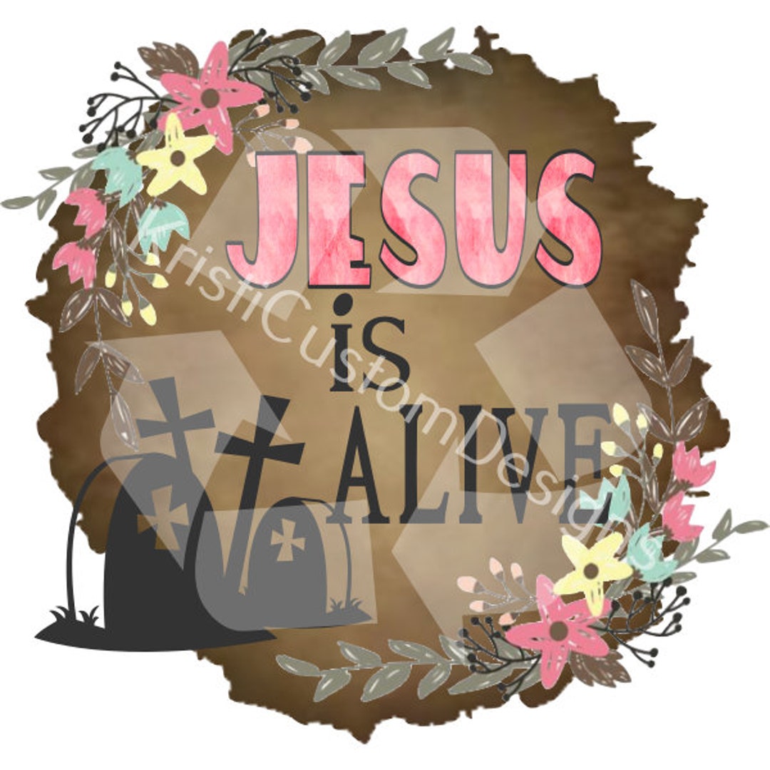 Jesus is Alive, PNG, INSTANT DOWNLOAD, Sublimation Design, This Design ...