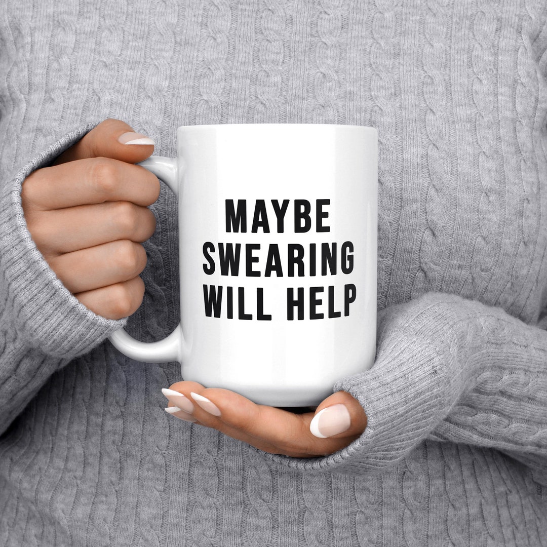 Funny Coffee Mug, Maybe Swearing Will Help, Inappropriate Gift, Snarky ...