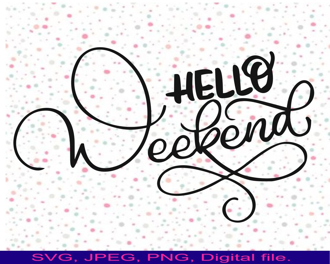 HELLO WEEKEND Svg, Cut File, Vinyl, Htv, Tshirt, Coffee Cups, Signs - Etsy