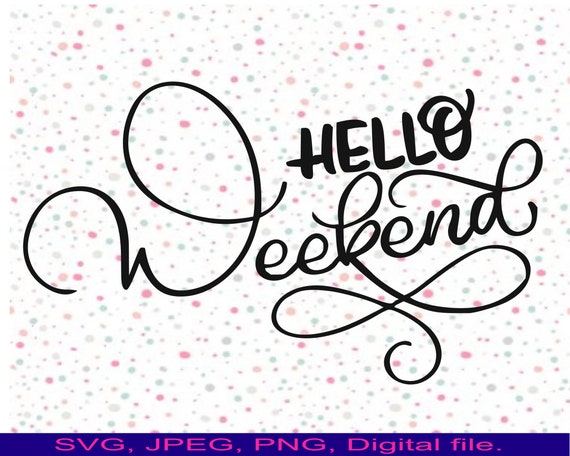 HELLO WEEKEND Svg Cut File Vinyl Htv Tshirt Coffee Cups - Etsy