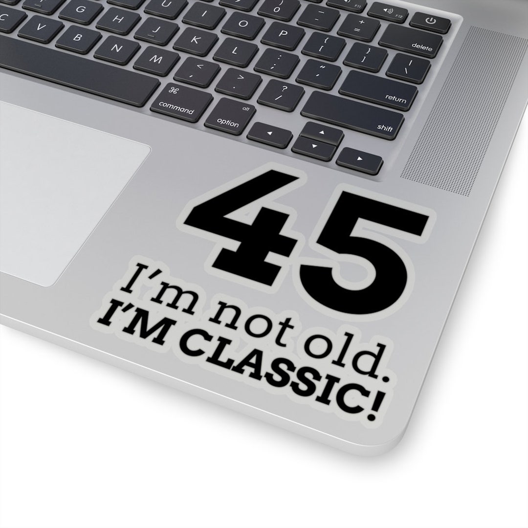 45th Birthday Sticker Gift for 45 Year Old Forty Fifth Birthday, 45 Not ...