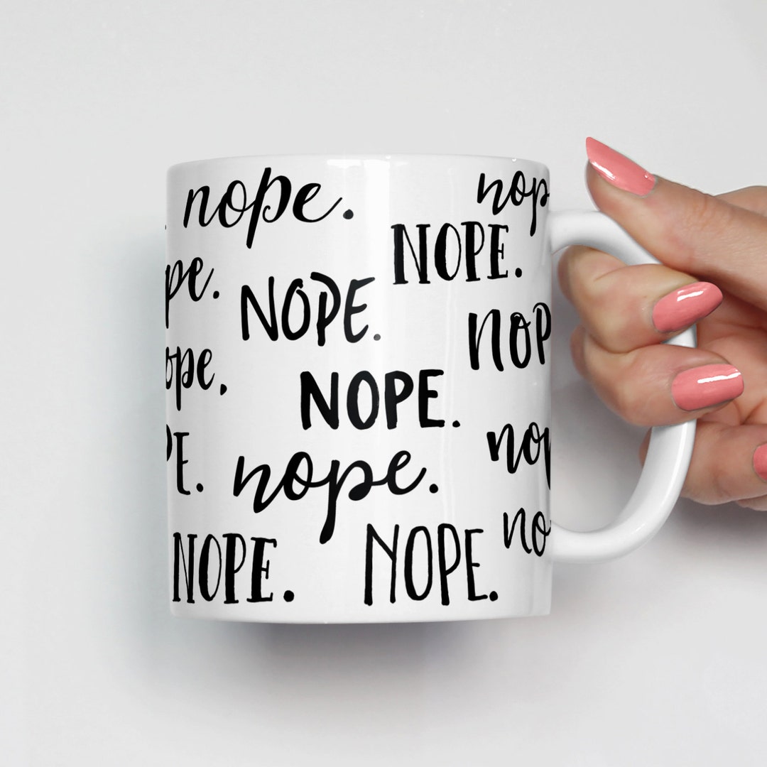 Funny Mug, Nope Mug, Humor Mug, Snarky Mug, Mug Gift, Coffee Mug, Gift ...