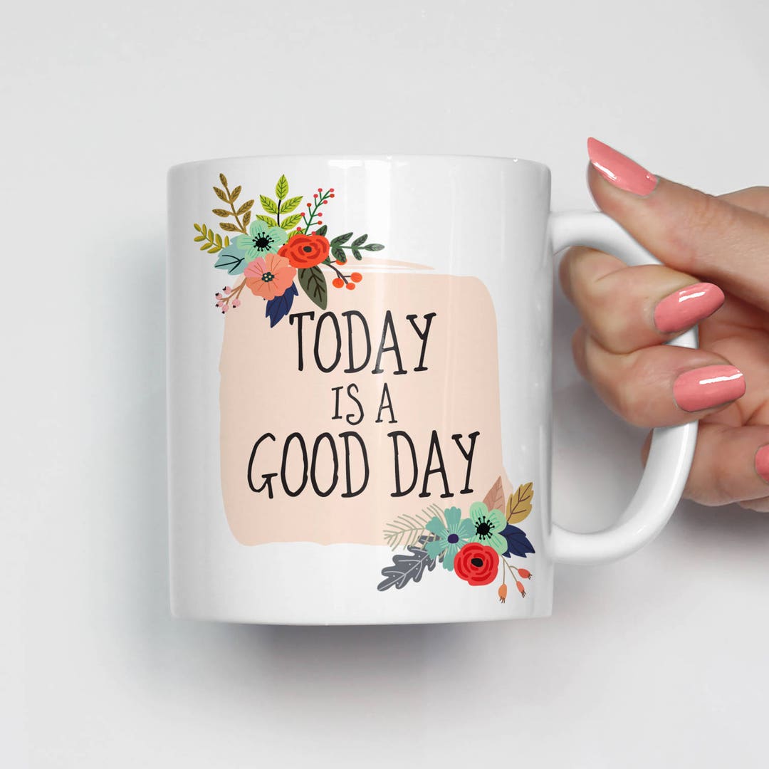Inspirational Mug, Today is a Good Day Mug, Motivational Coffee Mug ...