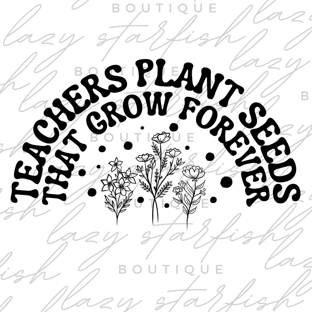 Teachers Plant Seeds Png Teacher Png Flowers Seeds Digital Download