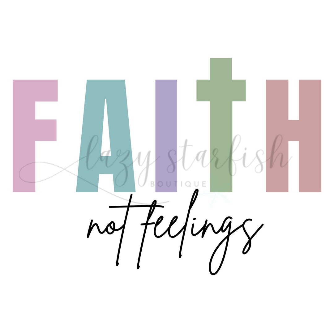 Faith Not Feelings Png, Faith PNG, God, Sublimation Png, Instant ...