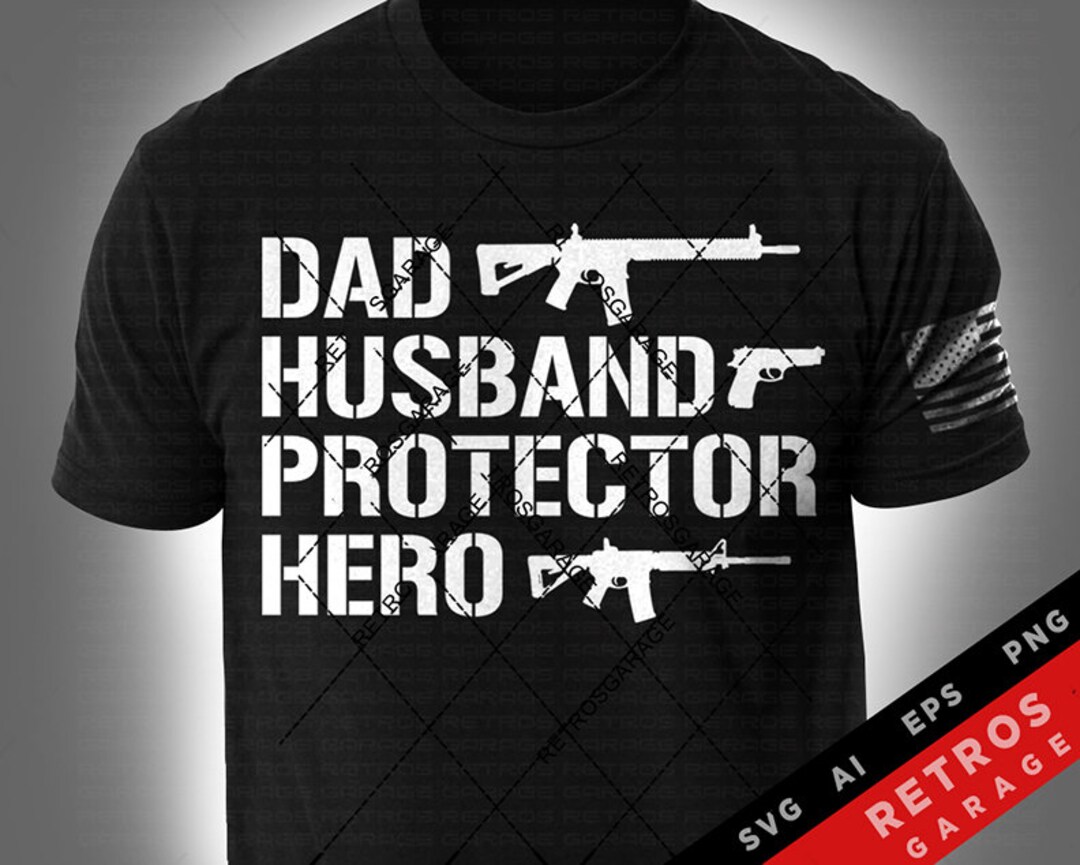 Dad Husband Protector Hero SVG Rifles Usa Flag Second Amendment PNG ...