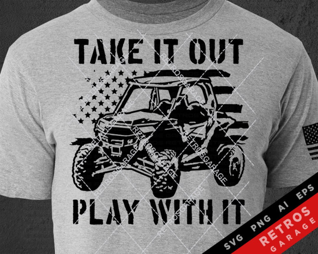 Take It Out And Play With It UTV Offroad Lover USA Off Road Vehicle Take It Out And Play With It UTV Offroad Lover USA Off Road Vehicle
