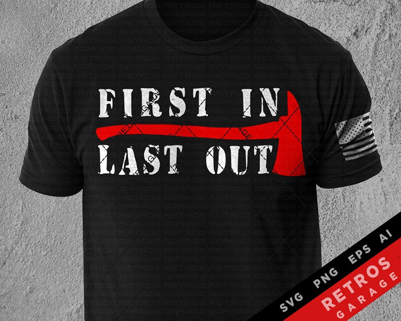 First in Last Out Firefighter SVG PNG America Rescue EPS - Etsy