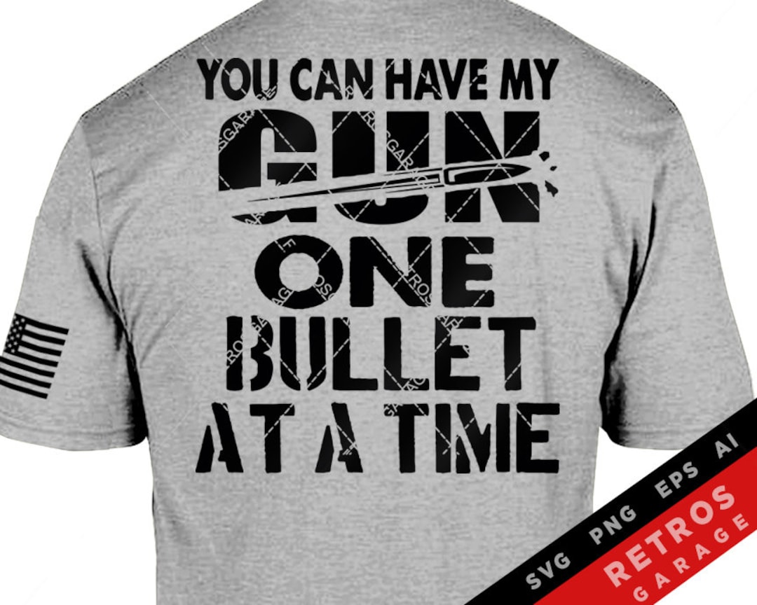 You Can Have My Gun One Bullet at a Time SVG PNG Second Amendment ...