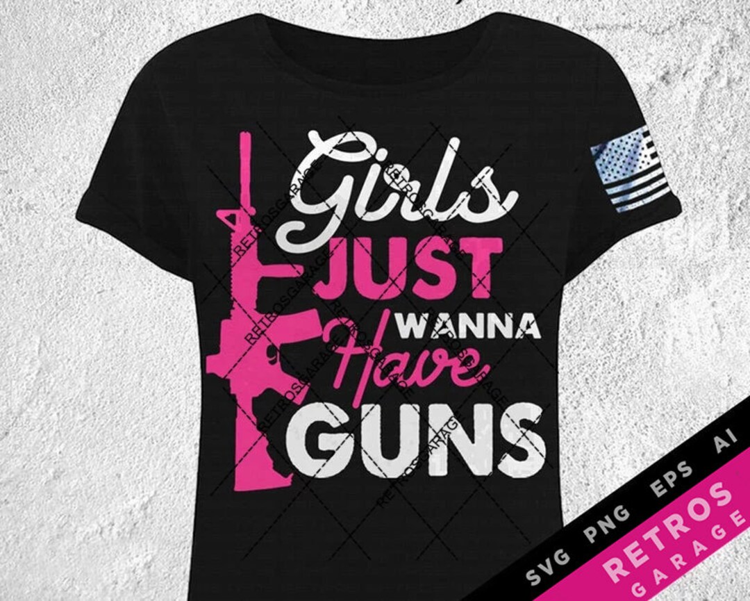 Girls Just Wanna Have Guns SVG PNG Second Amendment Sublimation ...