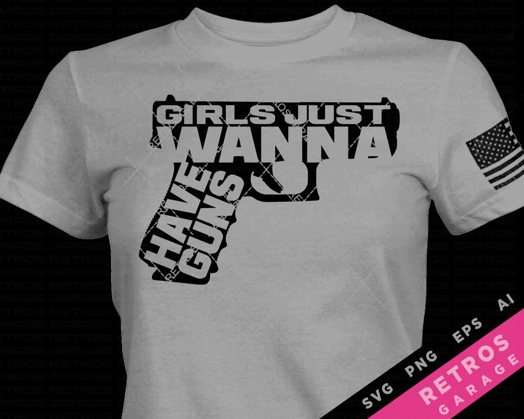 Girls Just Wanna Have Guns SVG PNG Second Amendment Sublimation ...