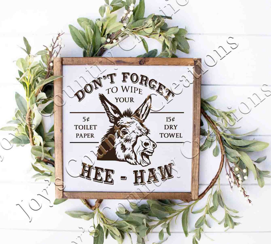 Don't Forget to Wipe Your Hee Haw, Donkey, Farmhouse Svg, Farmhouse ...
