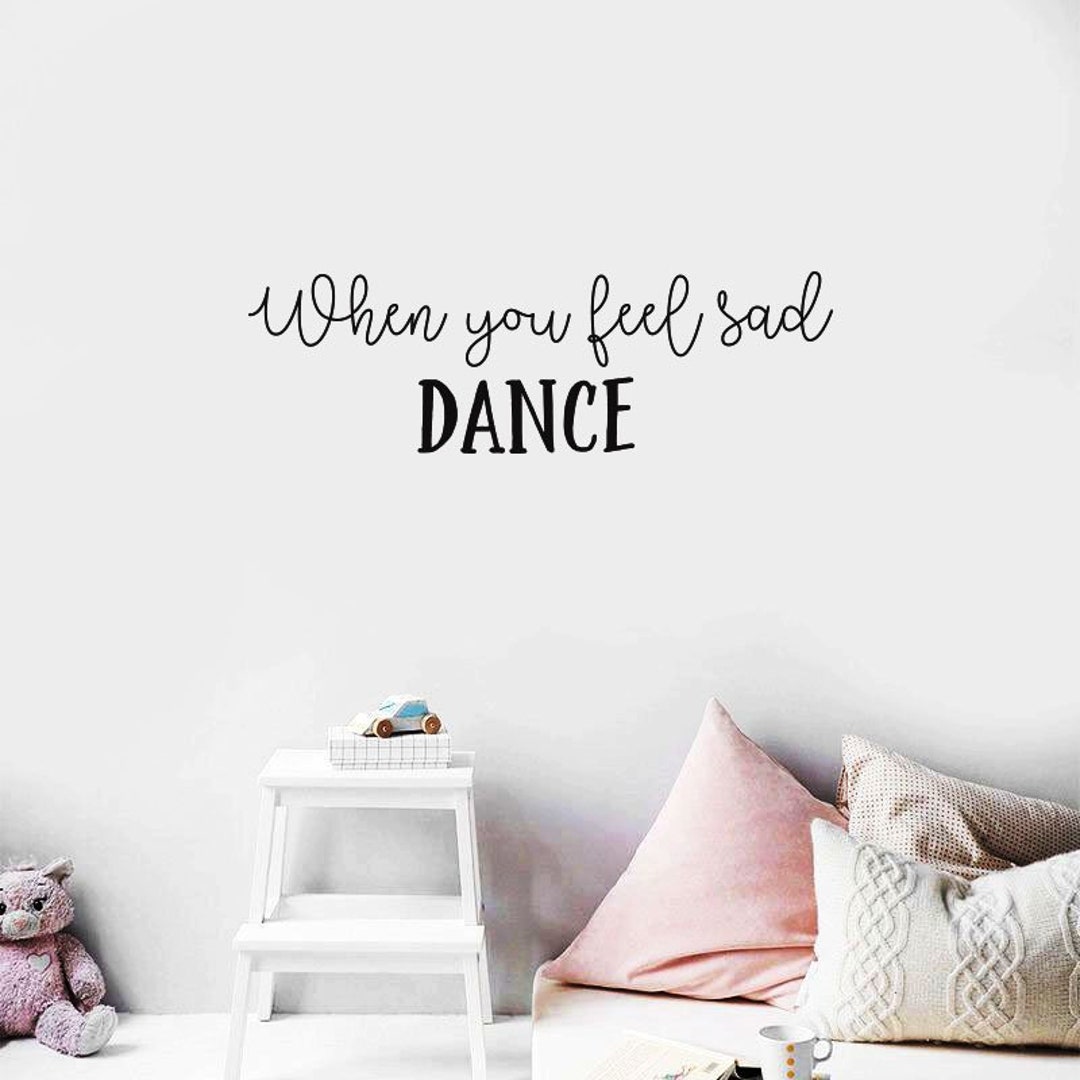 When You Feel SAD Dance Wall Decal Ballet Wall Decal, Dancer Girl Decal ...