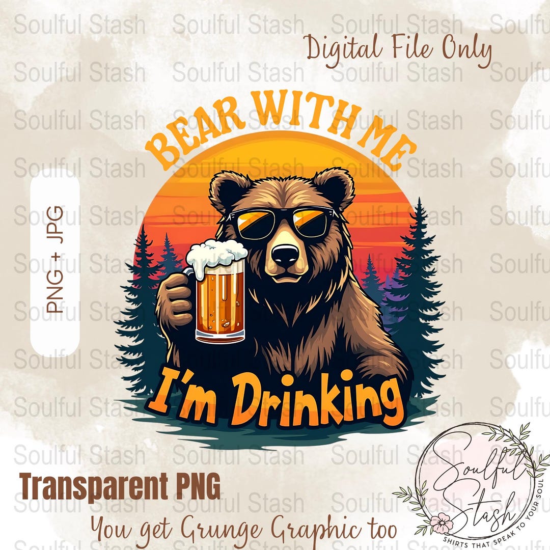 Bear With Me I'm Drinking PNG, Funny Bear Design, Beer Lover Shirt Art ...