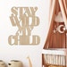 Stay Wild My Child Cutout, Stay Wild My Child Sign, Stay Wild Child ...