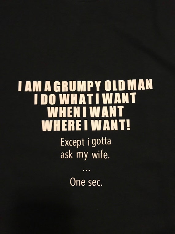 Funny Tee Grumpy Old Man Ask my wife I do what i want | Etsy