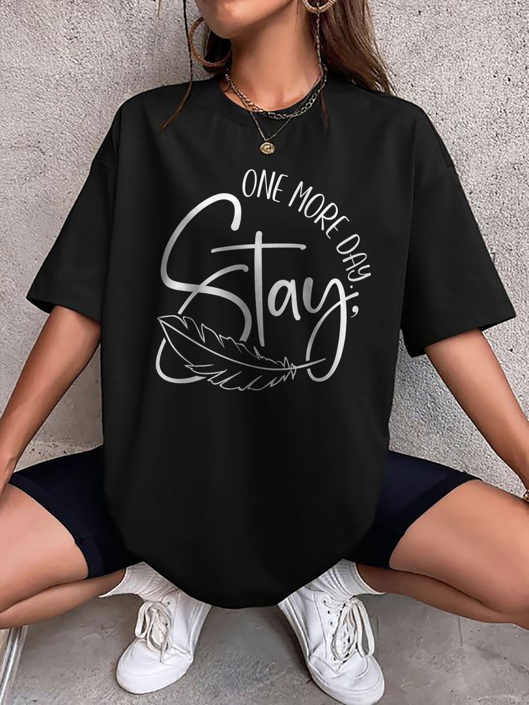 One More Day Stay Shirt Go One More Shirt Just Today - Etsy
