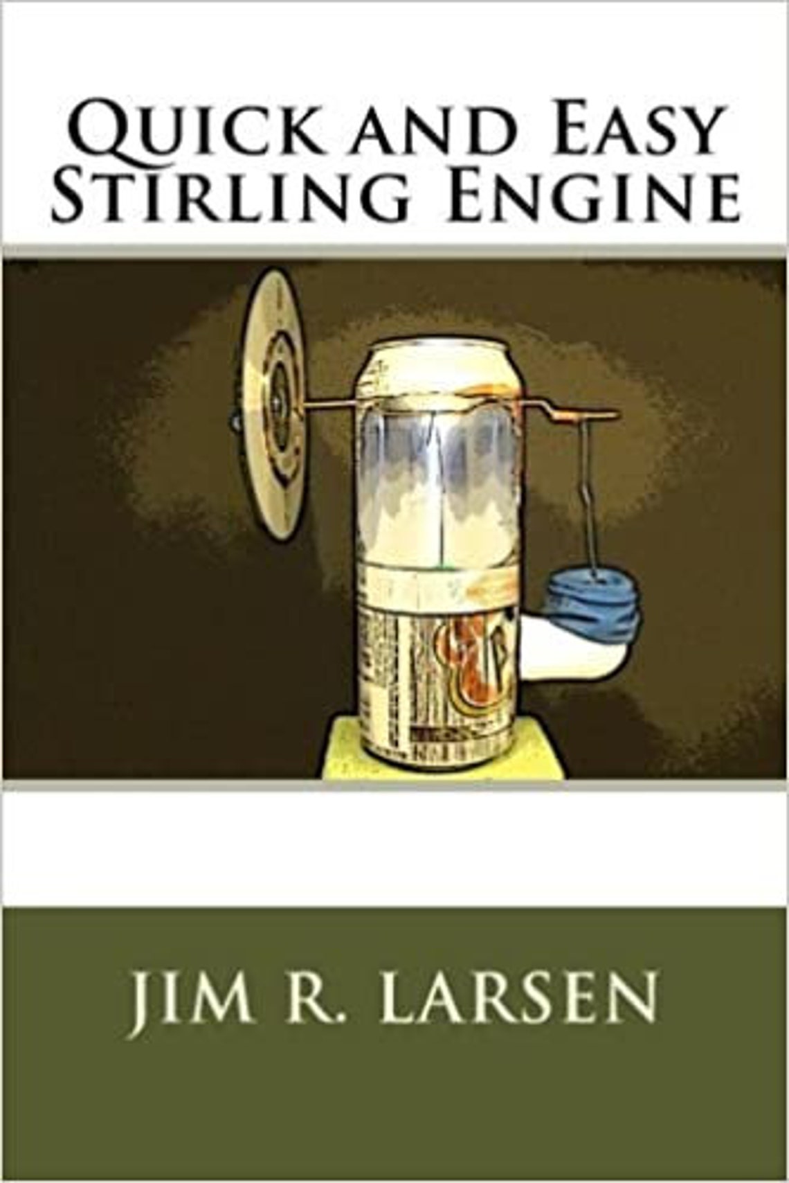 Stirling Engine Book - Jim R. Larsen - Quick and Easy Stirling Engine ...