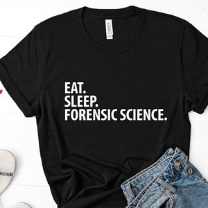 Forensic Science Shirt, Eat Sleep Forensic Science T-shirt Mens Womens ...