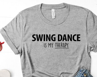 Swing Dance Shirt Dance Coach Gift Swing Dance is My Therapy Funny ...