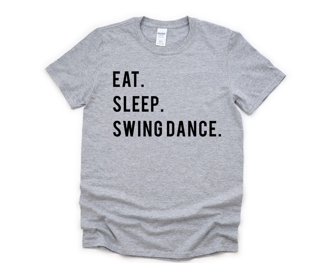 Swing Dance Shirt, Eat Sleep Swing Dance T-shirt Mens Womens Gifts ...