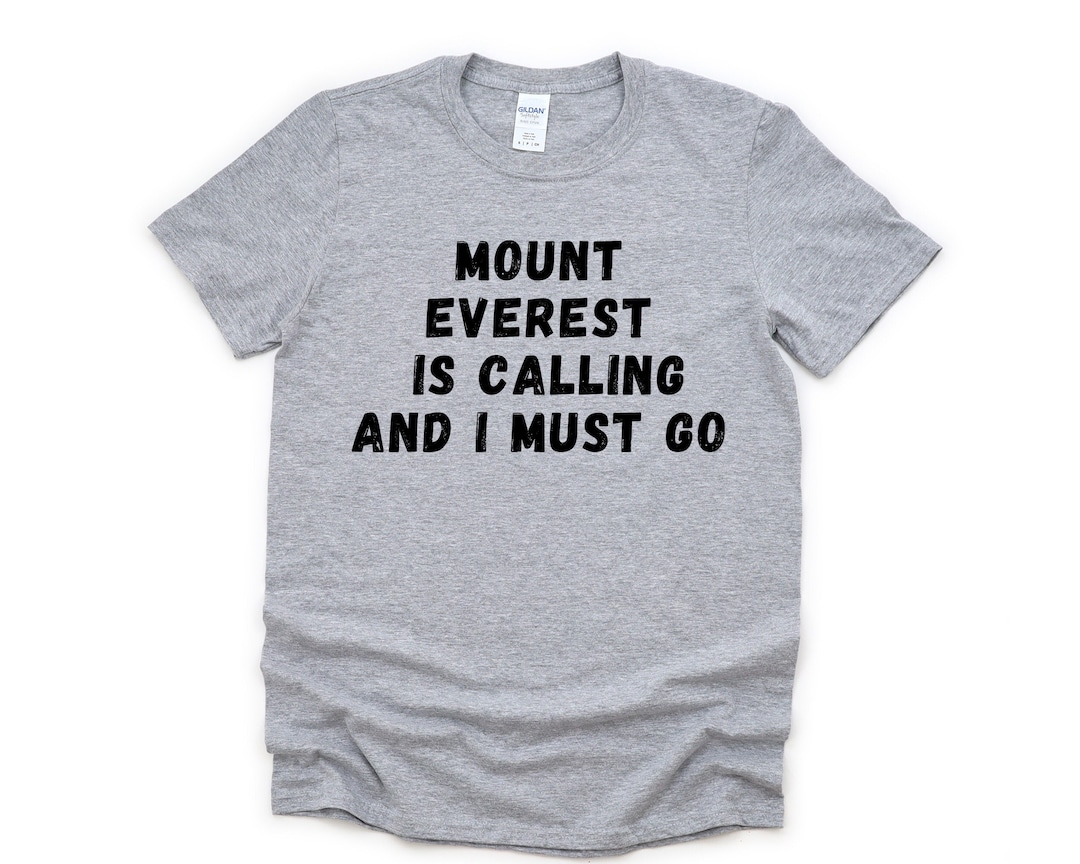 Mount Everest T-shirt, Hiker Shirt, Climber Gift, Mount Everest is ...