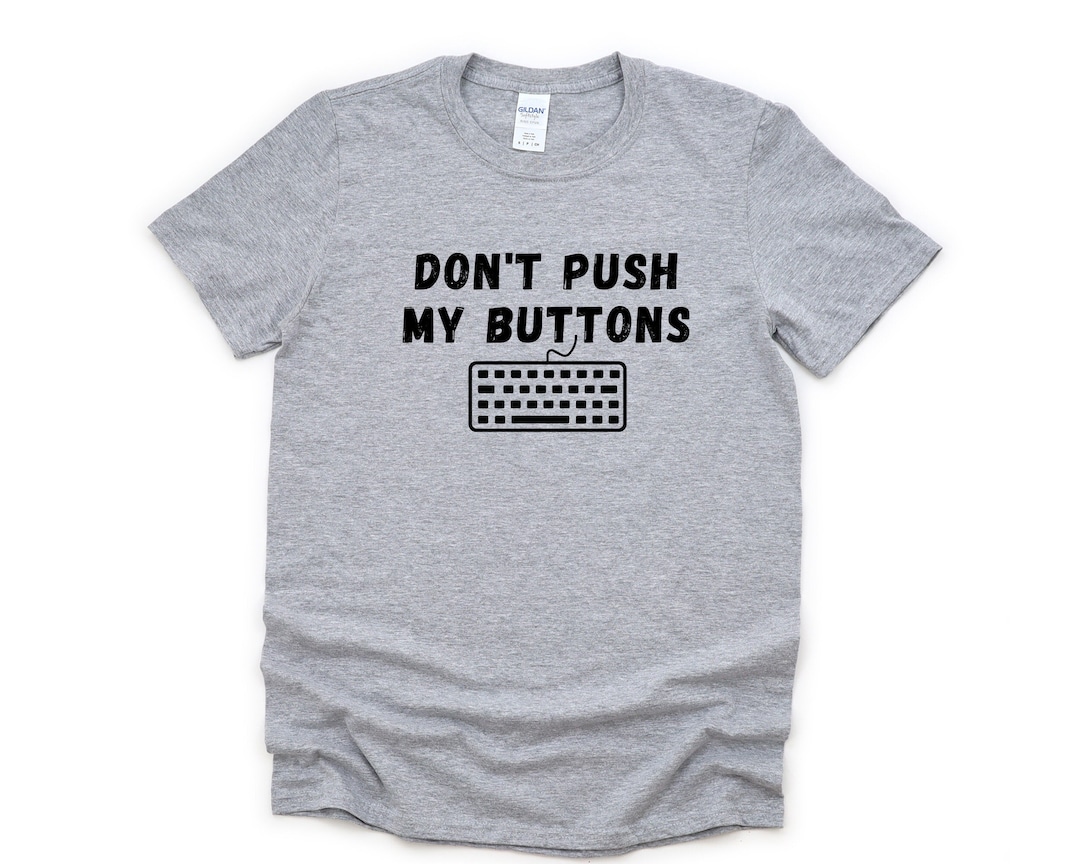 Angry Shirt, Don't Push My Buttons Shirt Mens Womens Gift - 4619 - Etsy