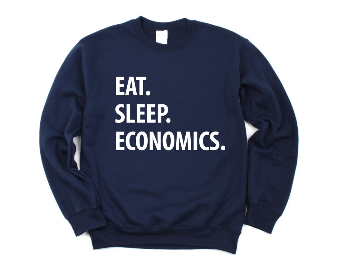 Economics Gift, Eat Sleep Economics Sweatshirt Mens Womens Gifts - 1307 ...