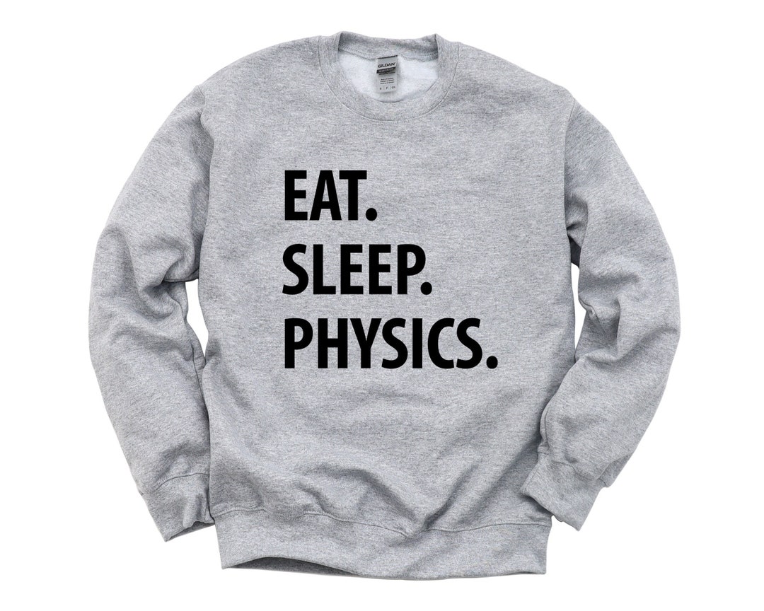 Physics Sweater, Eat Sleep Physics Sweatshirt Mens Womens Gifts - 1305 ...