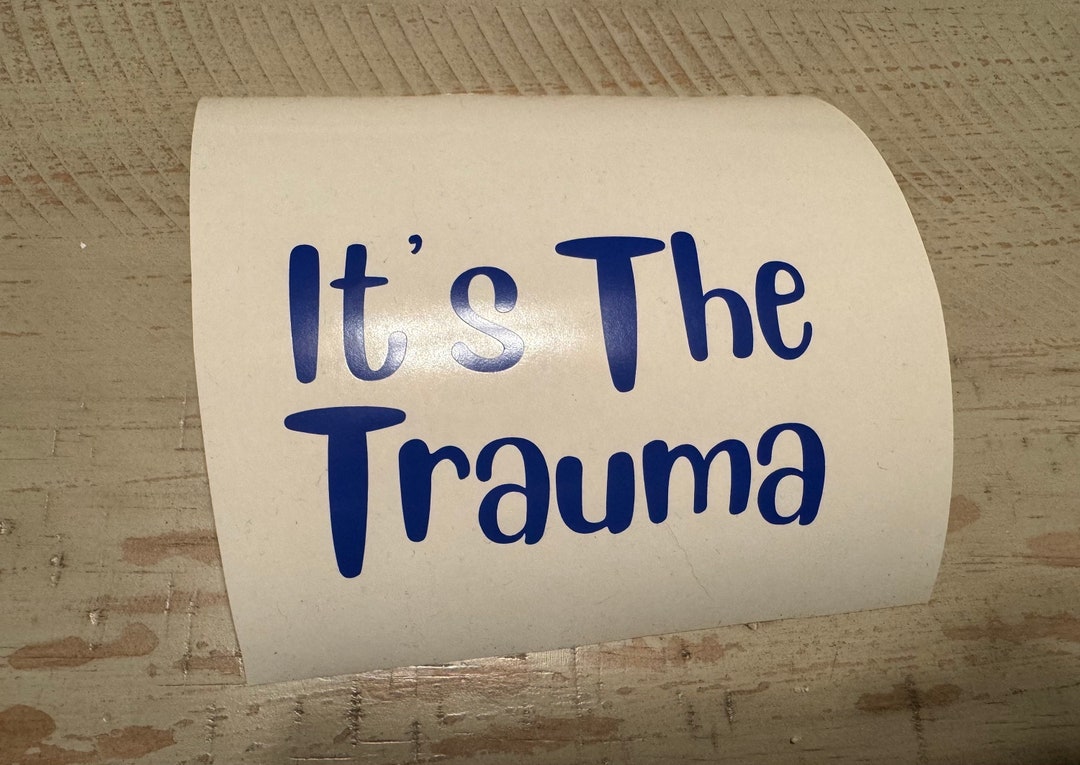 It's the Trauma Decal - Etsy