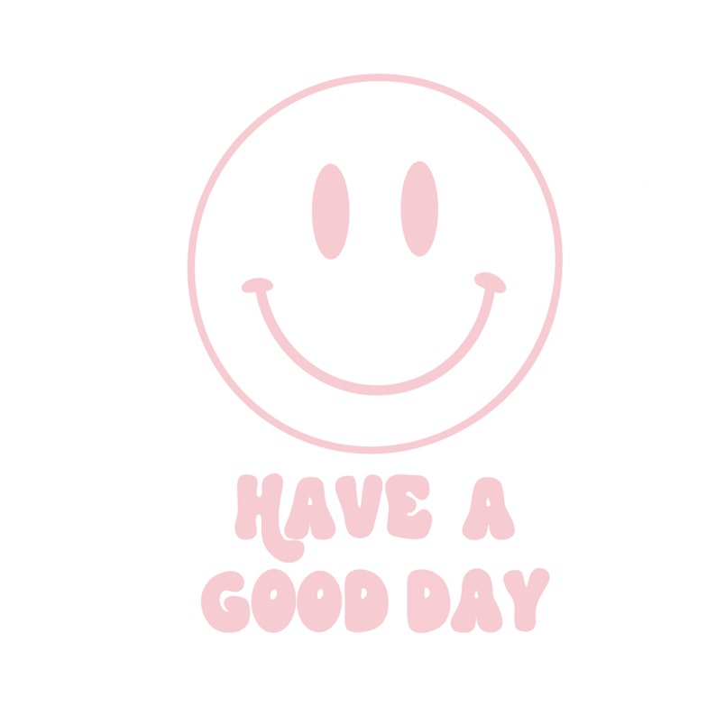 Smiley Face Have a Good Day, SVG, PNG, Digital Download, Smiley Face T ...