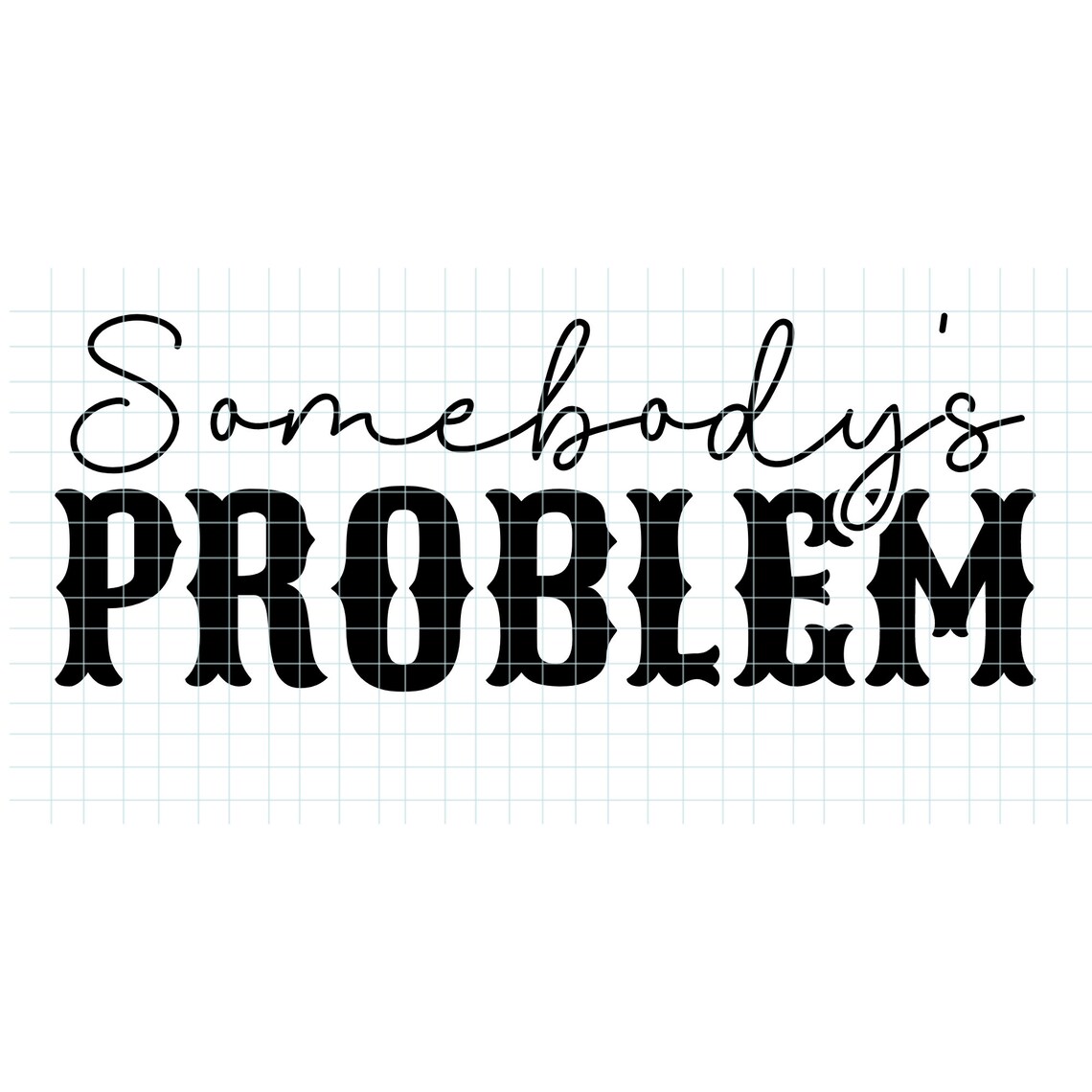 Somebody's Problem SVG Somebody's Problem Png Somebody's Problem Couples SVG Sublimation Design ...