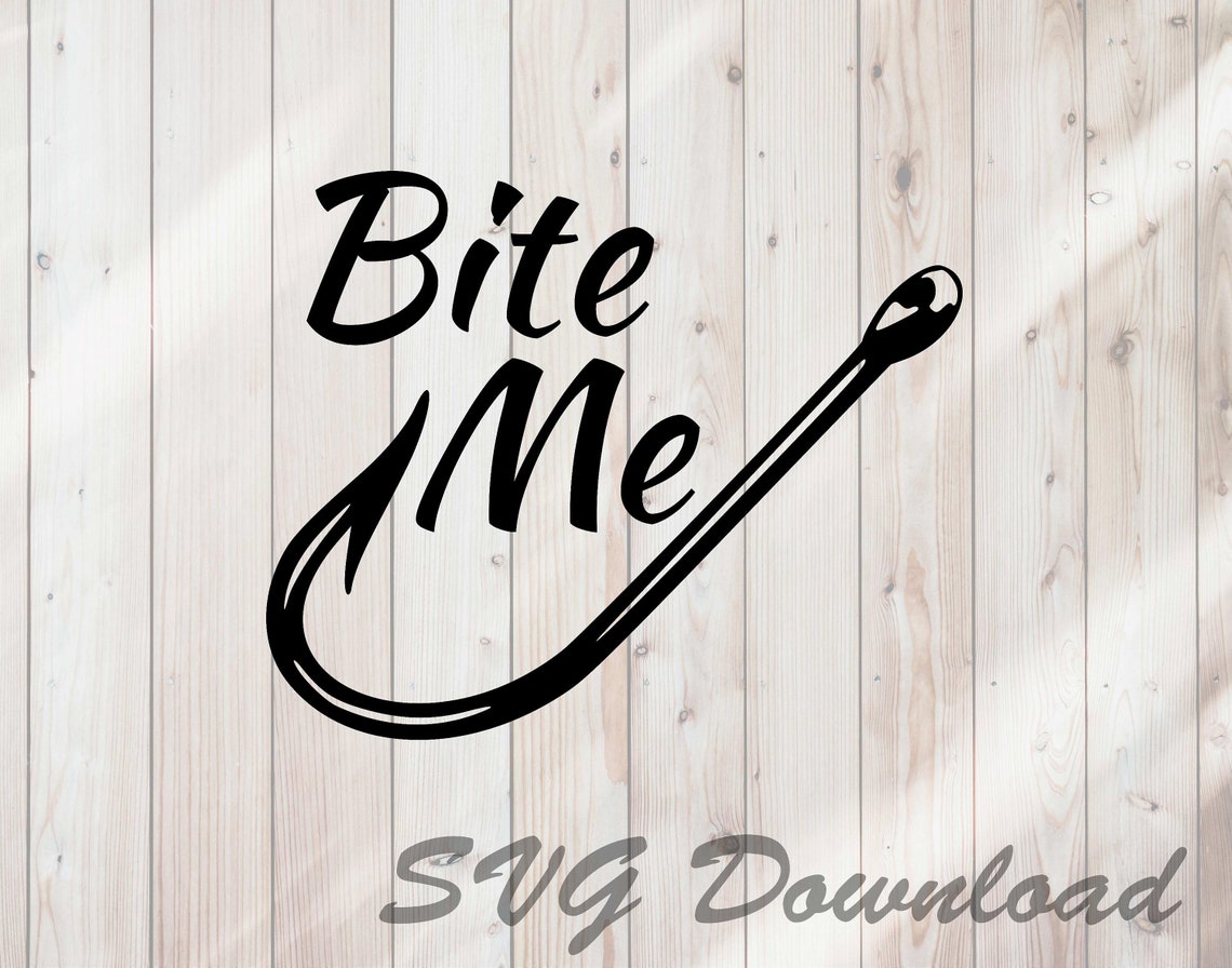 Bite Me Fishing Hook SVG Fishing SVG Cut File Instant - Etsy