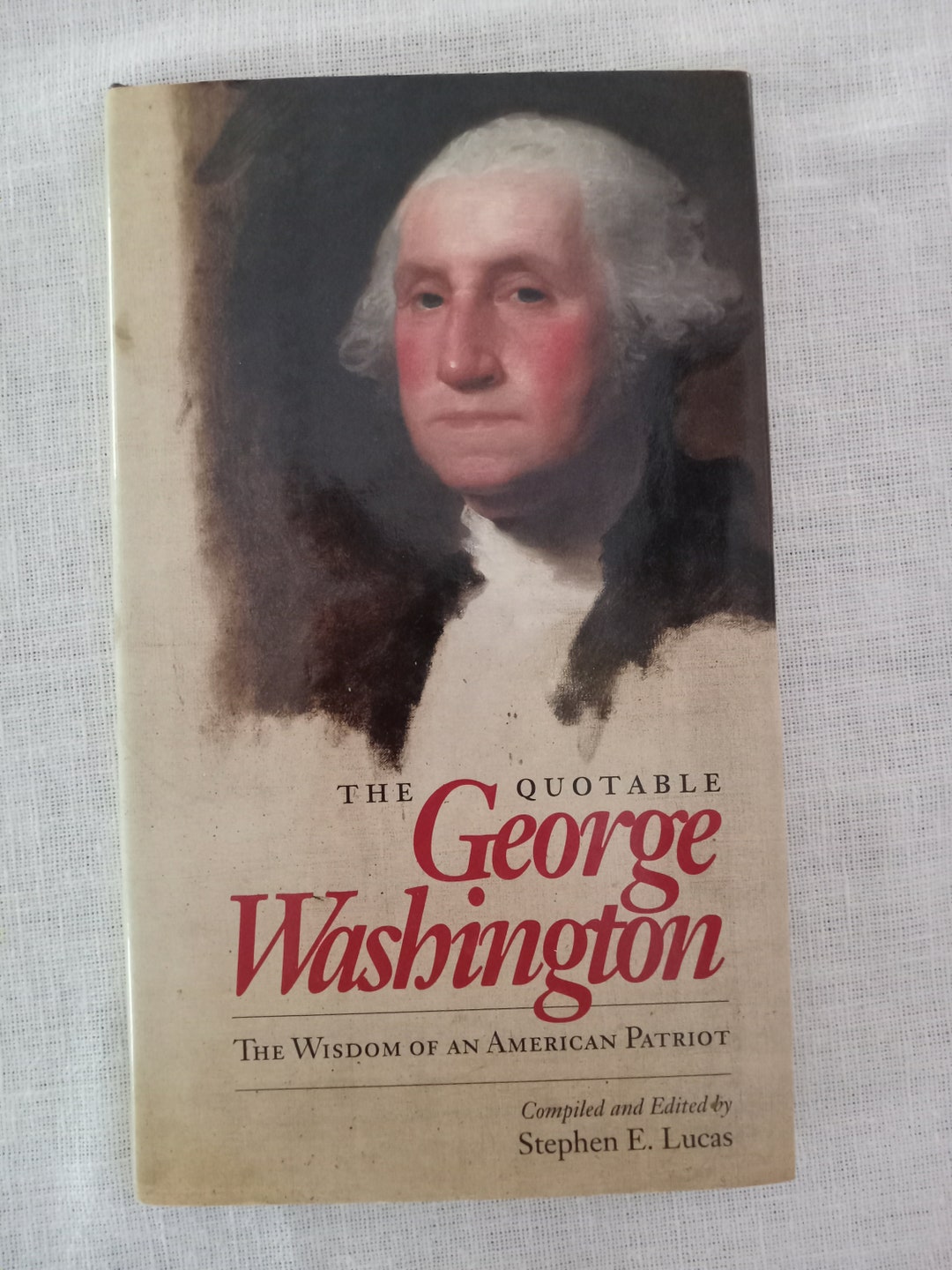 The Quotable George Washington the Wisdom of an American Patriot/edited ...