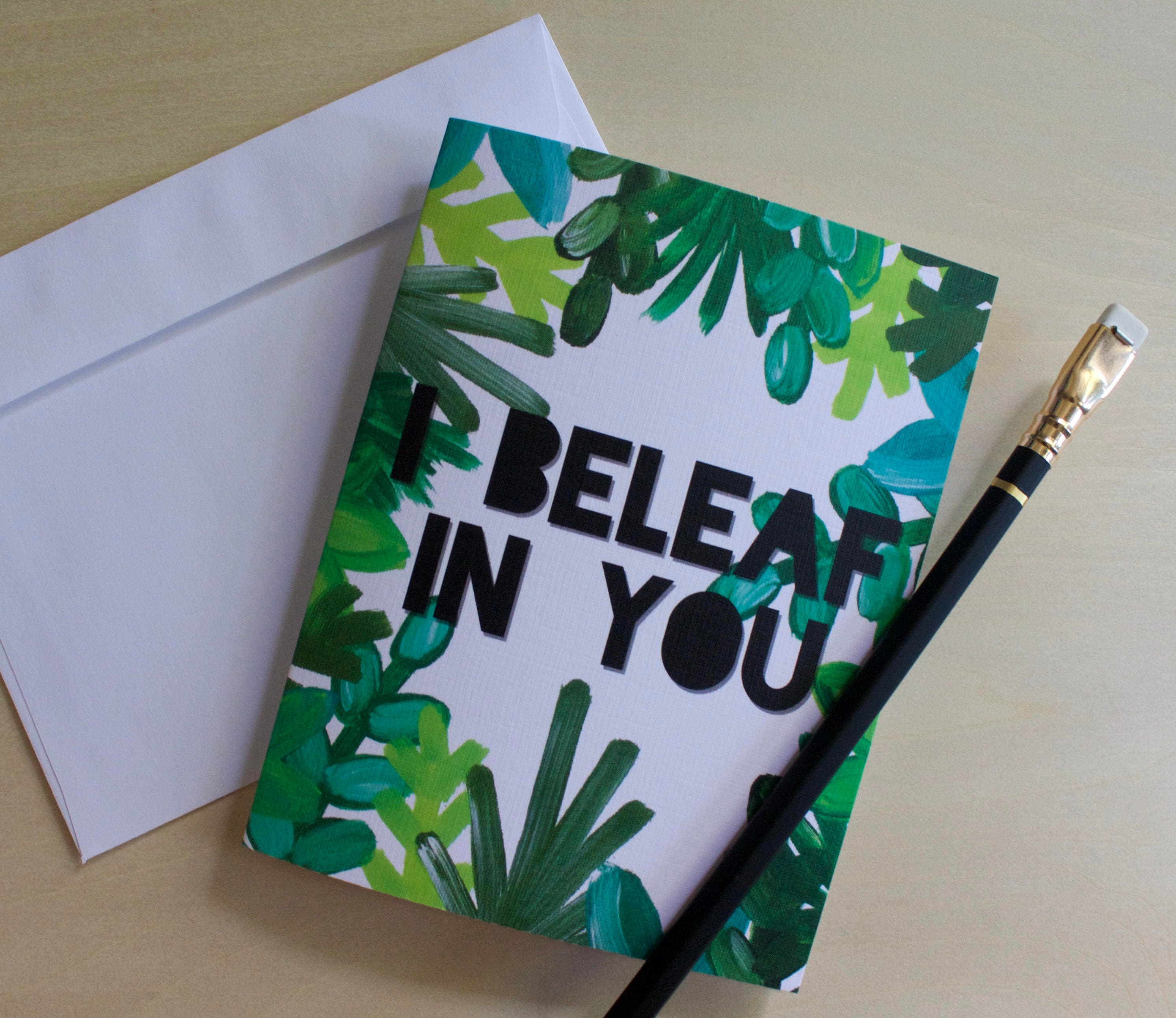 I beleaf in you I believe in you Pun Greeting Card | Etsy